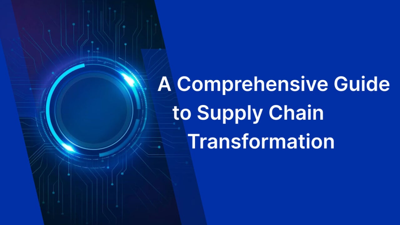 A Comprehensive Guide to Supply Chain Transformation - Softonic